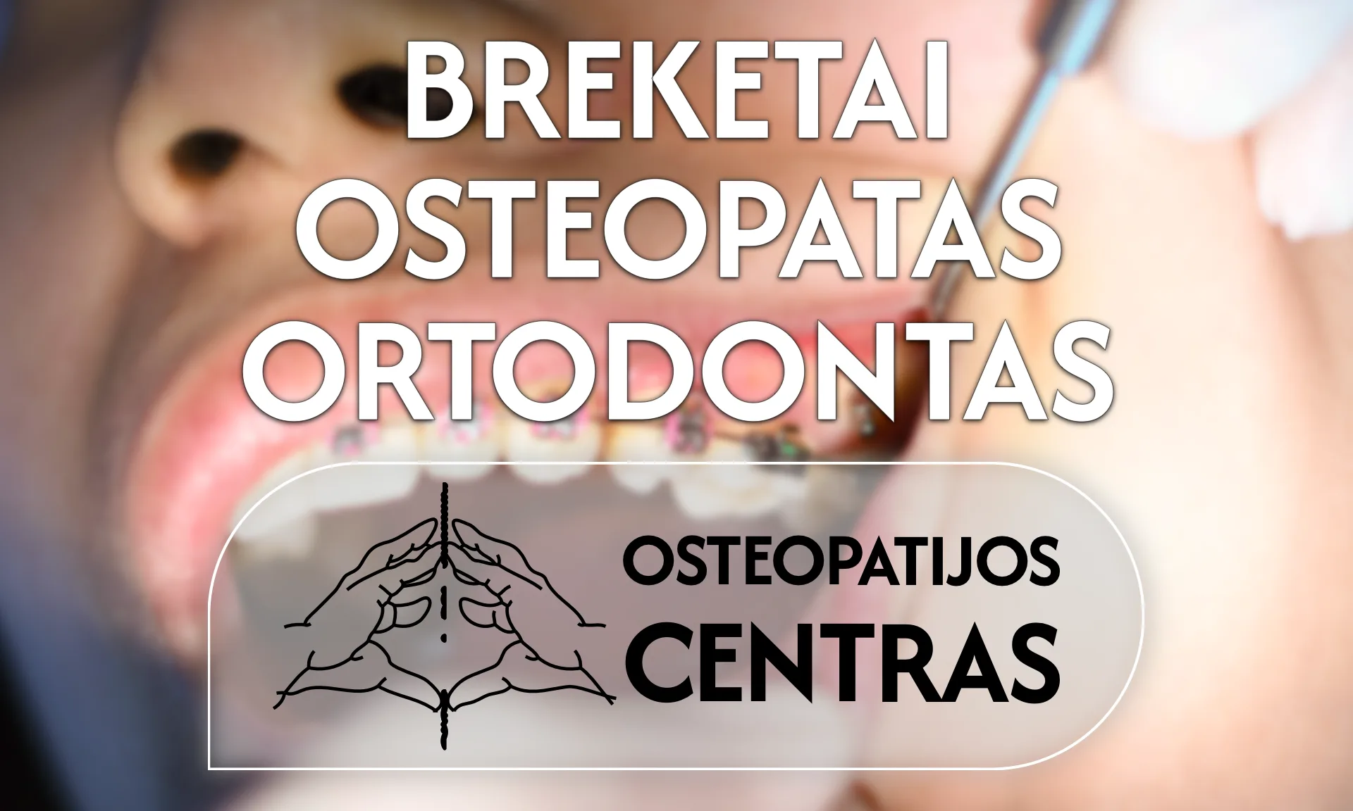 Breketai, Ortodontas ir Osteopatas: kaip pasiruošti sėkmingam dantų ...